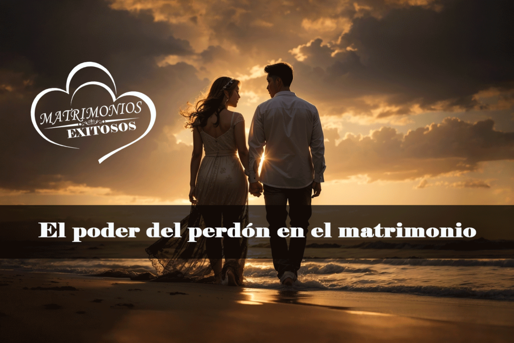 El Poder del Perdón en el matrimonio